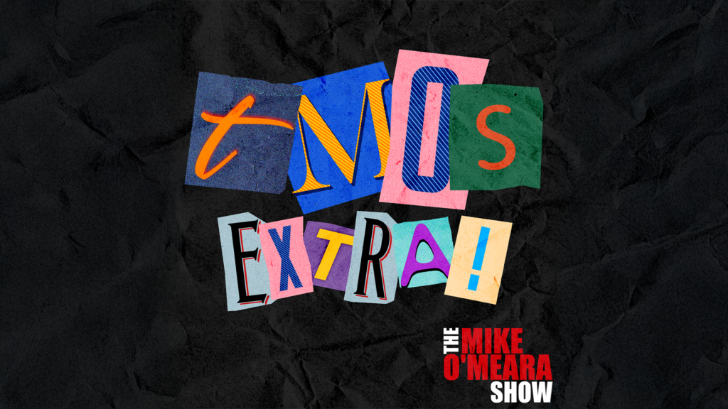 TMOS Extra ! | The Mike O'Meara Show